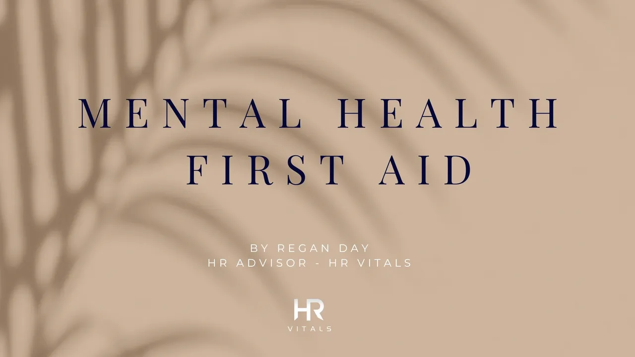 Mental Health First Aid - helpful advice from Regan Day - HR Vitals
